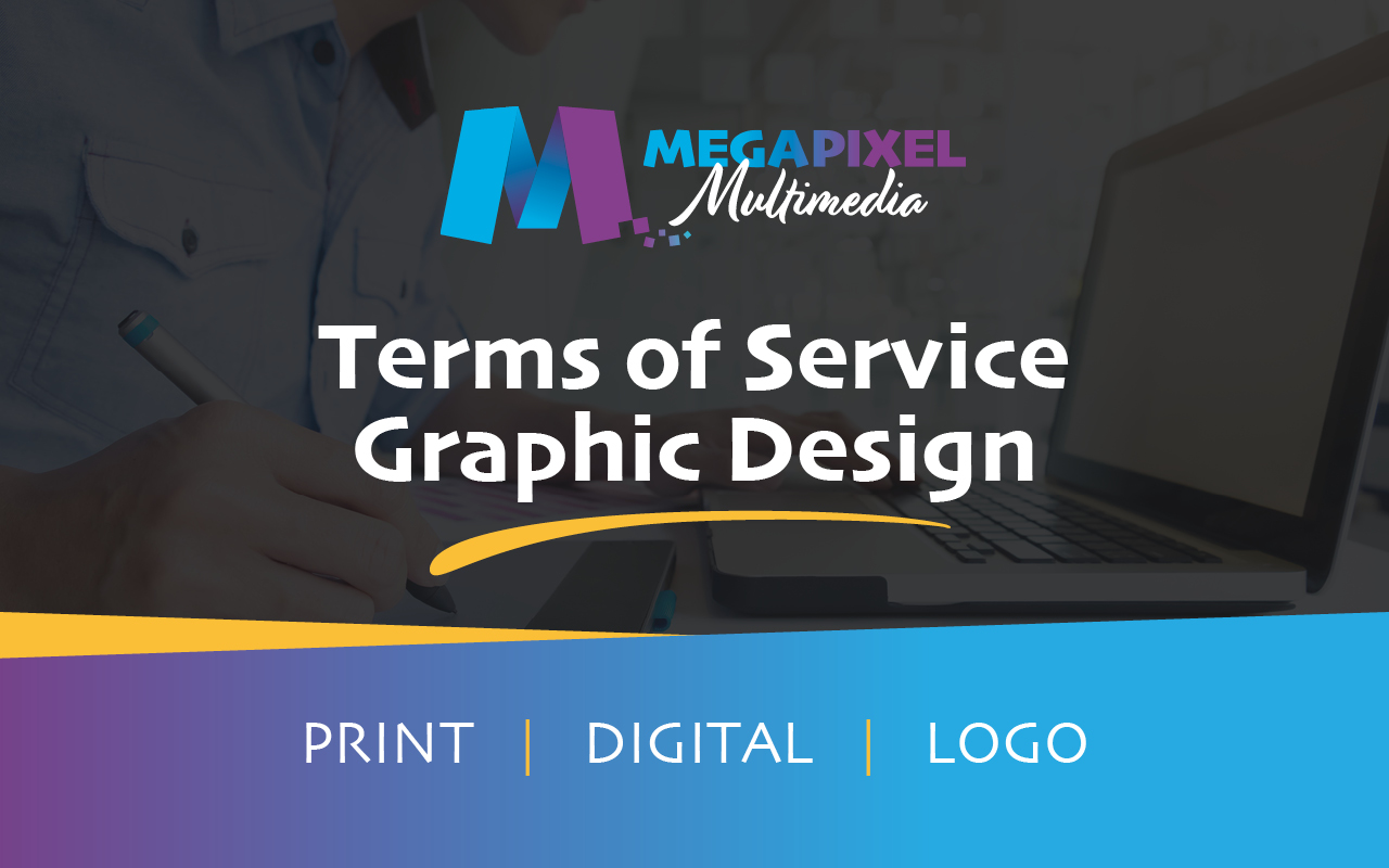 Terms of Service - Graphic Design - MegaPixel Multimedia